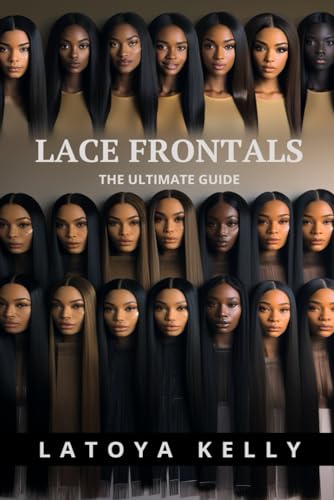 Lace Frontal: The Ultimate Guide by Mrs LaToya Kelly | Goodreads