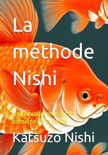 La méthode Nishi: Une révolution dans le domaine de la santé by Katsuzō ...