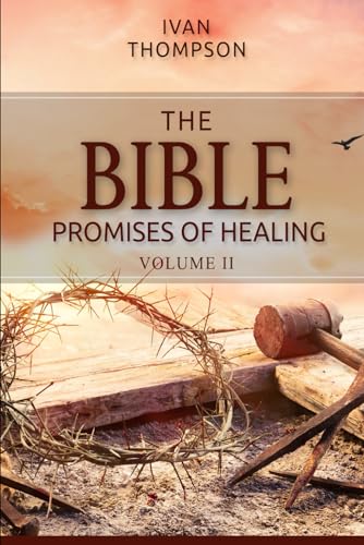 The Bible Promises of Healing Vol II by Ivan Thompson | Goodreads