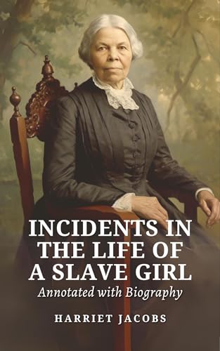 Incidents In The Life Of A Slave Girl: Annotated With Biography by Harriet Jacobs | Goodreads