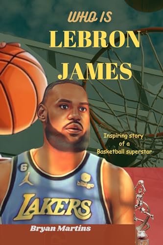 Who Is LeBron James: Inspiring Story Of A Basketball Superstar by Bryan ...