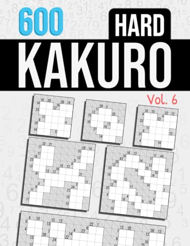 Hard Kakuro, Vol.6: 600 Kakuro Puzzles | 3 Grid Sizes Per Page | Hard ...