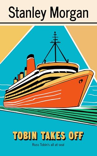 Tobin Takes Off: Russ Tobin’s all at sea! by Stanley Morgan | Goodreads