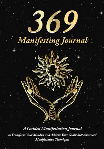 369 Manifesting Journal: A Guided Manifestation Journal to Transform ...