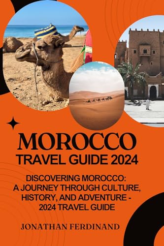 MOROCCO TRAVEL GUIDE 2024: Discovering Morocco: A Journey Through ...