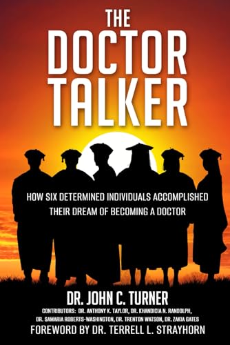 THE DOCTOR TALKER: How Six Determined Individuals Accomplished Their Dream of Becoming a Doctor ...