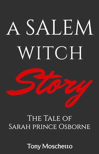 A Salem Witch Story: The Tale of Sara Prince Osborne by Tony Moschetto ...