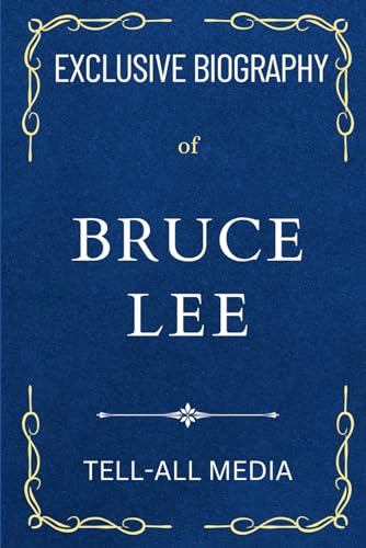 Bruce Lee: The Exclusive Biography of Bruce Lee by Tell-All Media ...
