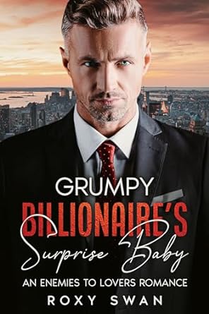 Grumpy Billionaire's Siurprise Baby: An Age-Gap, Enemies to Lovers, Surprise Pregnancy Romance ...