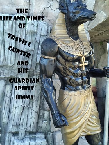 The Life and times of Travis L Gunter: Jimmy my Guarding Spirit by Travis Gunter | Goodreads