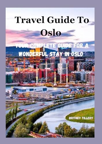 Travel Guide to Oslo: Your Complete Guide For A Wonderful Stay in Oslo ...