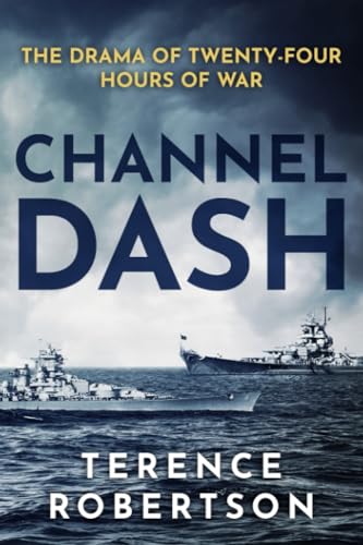 Channel Dash: The Drama of Twenty Four Hours of War by Terence ...