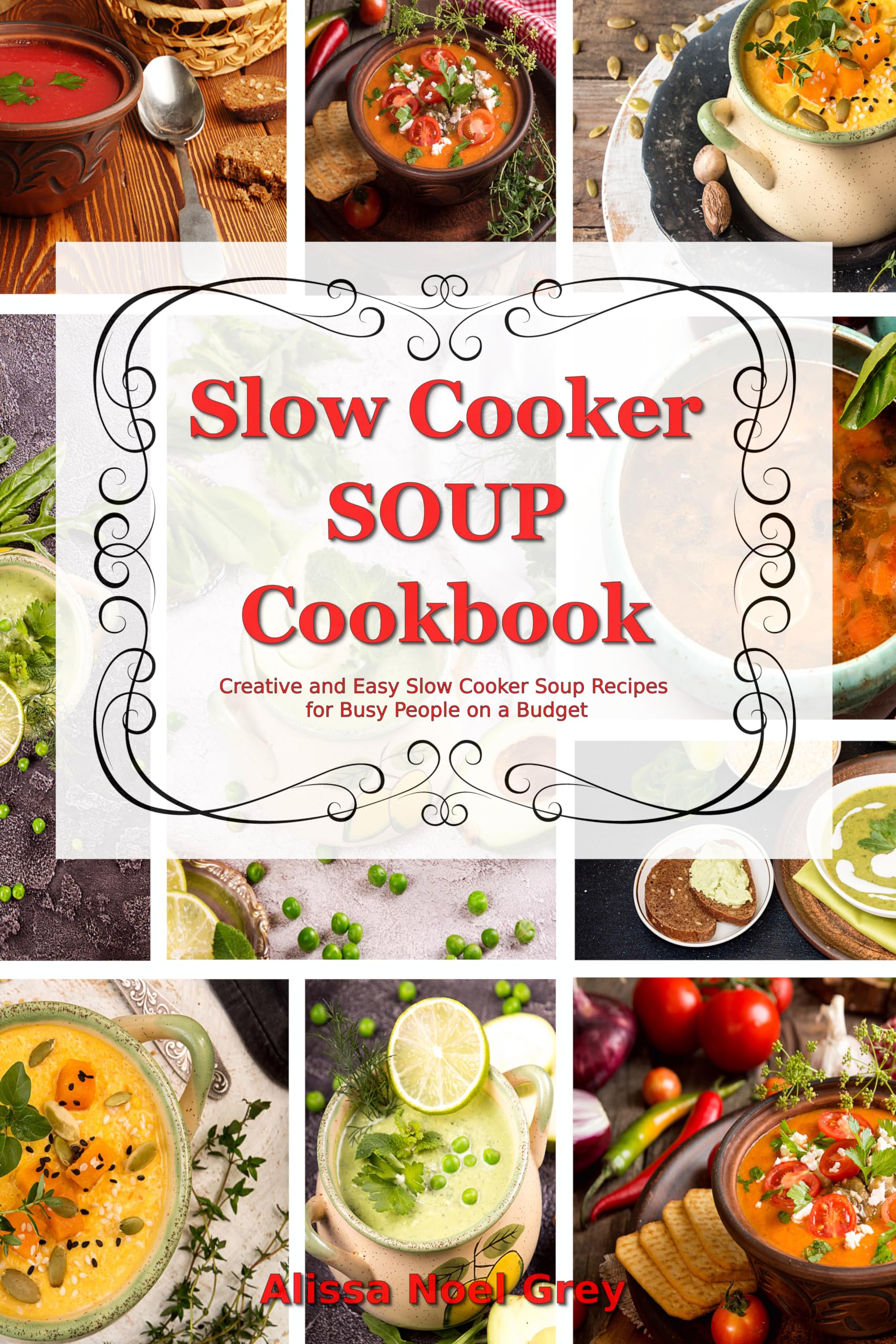 Slow Cooker Soup Cookbook: Creative and Easy Slow Cooker Soup Recipes ...