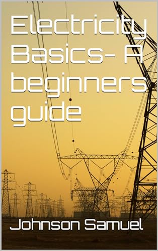 Electricity Basics- A beginners guide by Samuel Johnson | Goodreads