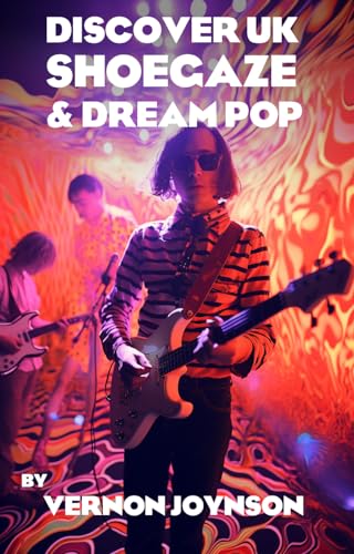 Discover UK Shoegaze and Dream Pop: A Music Guide to Shoegaze and Dream Pop with Artist ...