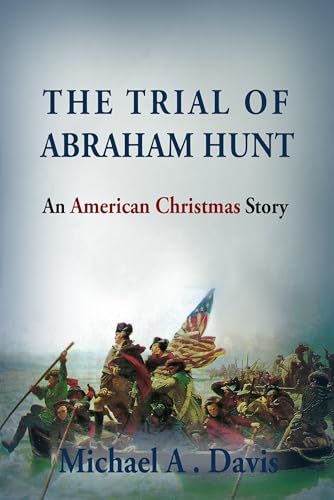The Trial of Abraham Hunt: An American Christmas Story by Micheal Davis | Goodreads