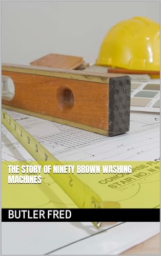 The Story Of Ninety Brown Washing Machines by Butler Fred | Goodreads