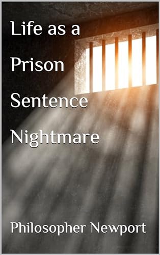 Life as a Prison Sentence Nightmare by Alexander Newport | Goodreads