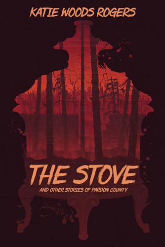 The Stove and Other Stories of Pardon County by Katie Woods Rogers ...