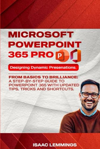 MICROSOFT POWERPOINT 365 PRO: Designing Dynamic Presentations: FROM ...