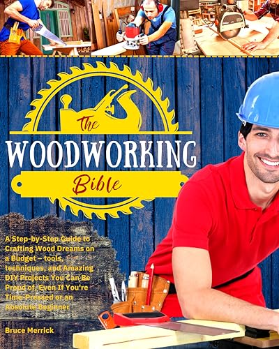 The Woodworking Bible: A Step-by-Step Guide to Crafting Wood Dreams on ...