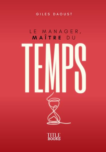 Le Manager, Maître du Temps (French Edition) by Giles Daoust | Goodreads