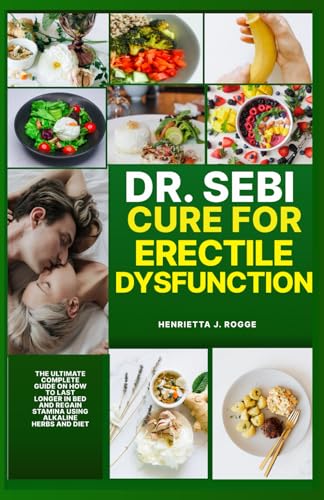 DR. SEBI CURE FOR ERECTILE DYSFUNCTION: The Ultimate Complete Guide On ...