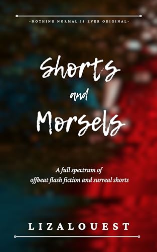 Shorts and Morsels: A full spectrum of offbeat flash fiction and ...