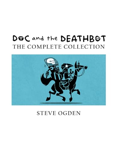 Doc & the Deathbot: The Complete Collection by Steve Ogden | Goodreads