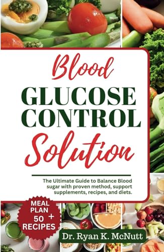 BLOOD GLUCOSE CONTROL SOLUTION: The Ultimate Guide to Balance Blood ...
