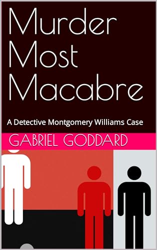 Murder Most Macabre: A Detective Montgomery Williams Case by Gabriel ...