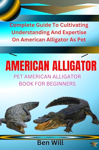 AMERICAN ALLIGATOR PET AMERICAN ALLIGATOR BOOK FOR BEGINNERS : Complete ...