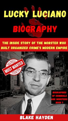 Lucky Luciano Biography: The Inside Story of the Mobster Who Built ...