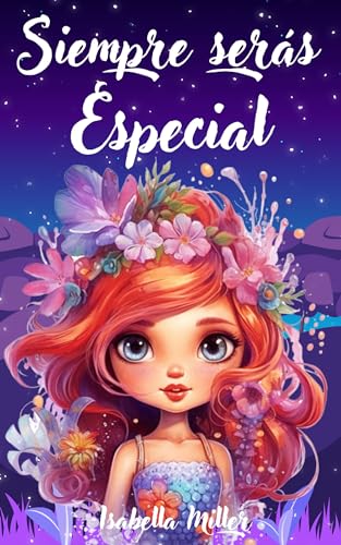 Siempre serás Especial: Inspirador libro infantil sobre la confianza, el coraje y los valores ...