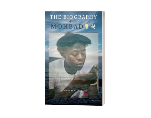 THE BIOGRAPHY OF MOHBAD : A Cold World by Raw Wise | Goodreads