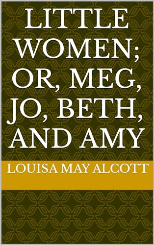 Little Women; Or, Meg, Jo, Beth, and Amy by Louisa May Alcott | Goodreads