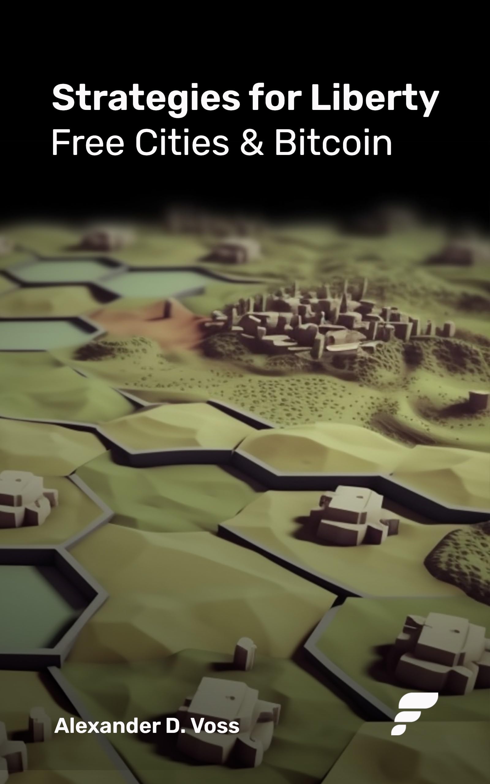Strategies for Liberty: Free Cities & Bitcoin by Alexander Voss | Goodreads