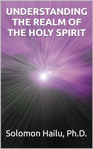 Understanding the Realm of the Holy Spirit by Solomon Hailu | Goodreads