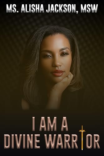 I AM A DIVINE WARRIOR: A Better Life Starts With You by Alisha Jackson ...