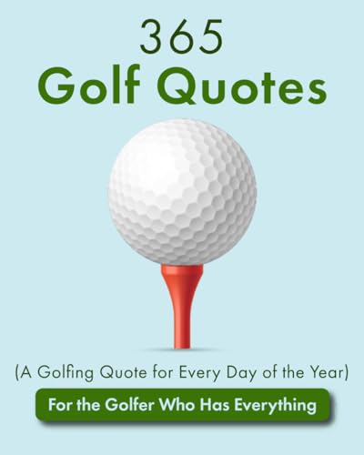 365 Golf Quotes (A Golfing Quote for Every Day of the Year): For the ...