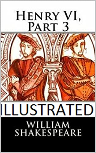 Henry VI, Part 3 Illustrated: Henry VI, Part 3 Illustrated by William ...
