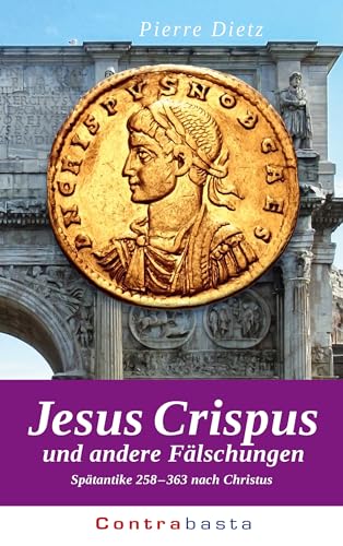 Jesus Crispus: und andere Fälschungen by Pierre Dietz | Goodreads