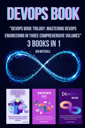 DevOps Book: 3 Books in 1 - "DevOps Book Trilogy: Mastering DevOps Engineering in Three ...
