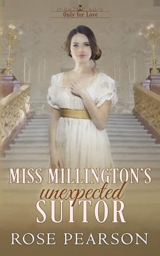 Miss Millington's Unexpected Suitor (Only for Love) by Rose Pearson ...