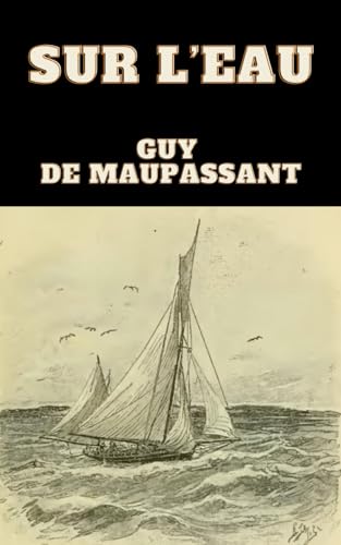 Sur l’eau, Guy de Maupassant (French Edition) by Guy de Maupassant ...