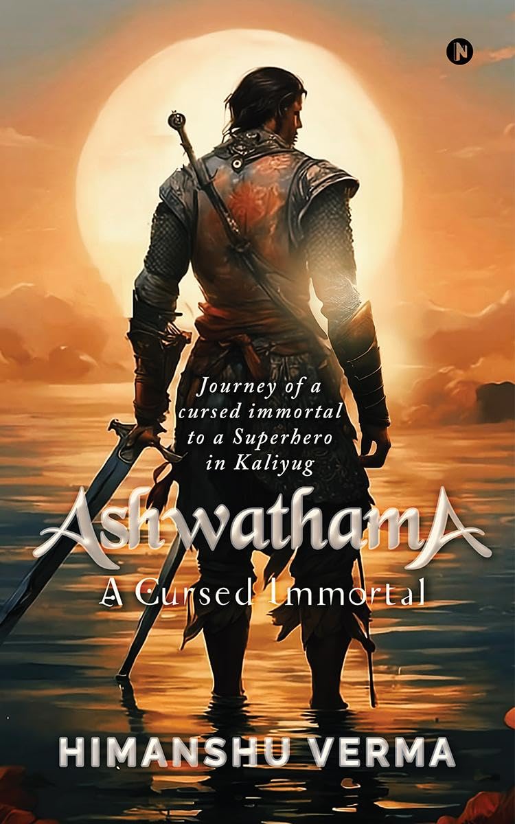 Ashwathama: A Cursed Immortal by Himanshu Verma | Goodreads