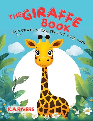 The Giraffe Book Exploration Excitement for Kids by K.A. Rivers | Goodreads