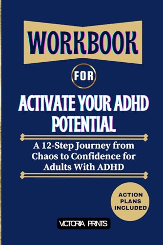 Workbook For Activate Your ADHD Potential: A 12-Step Journey from Chaos ...