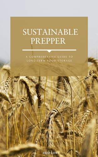 Sustainable Prepper: A Comprehensive Guide to Long-Term Food Storage by ...