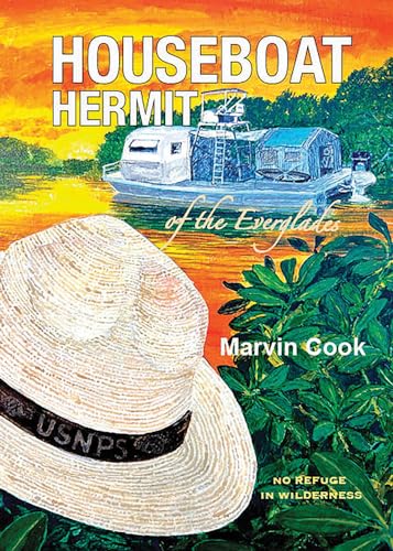 Houseboat Hermit of the Everglades: No Refuge in Wilderness by Marvin ...